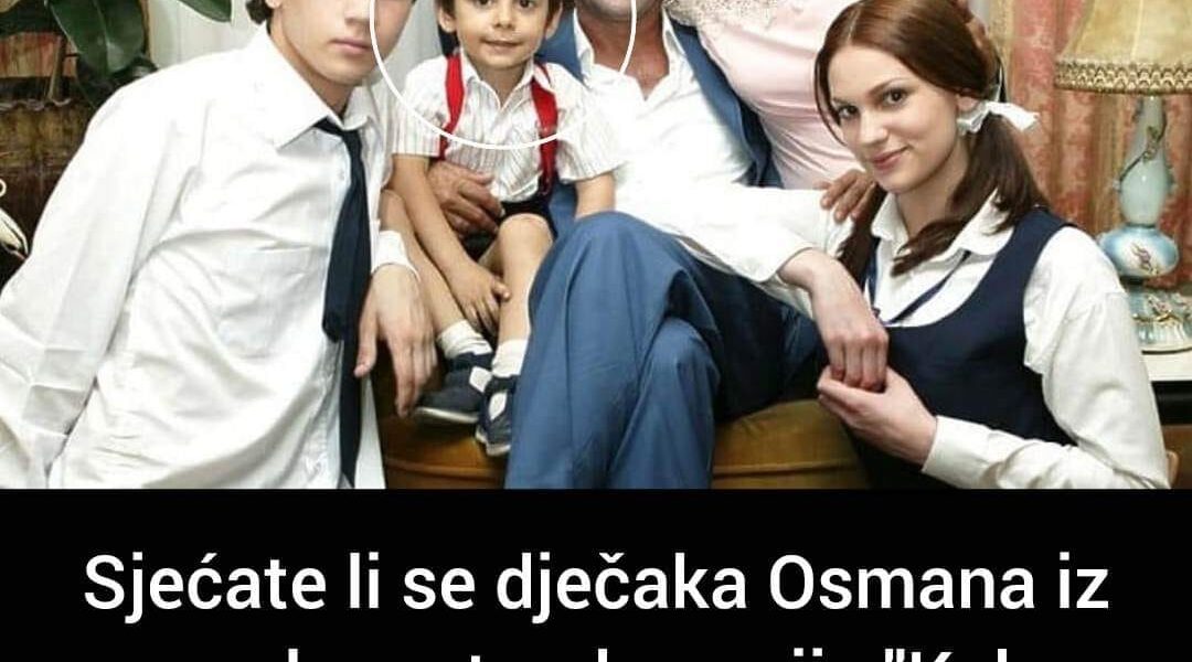 Sjećate li se dječaka Osmana iz popularne turske serije “Kako vrijeme ...
